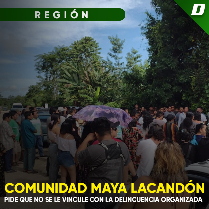 Comunidad Maya Lacandón pide que no se le vincule con la delincuencia ...