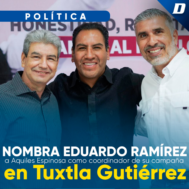 Nombra Eduardo Ramírez a Aquiles Espinosa como coordinador de su campaña en Tuxtla Gutiérrez ...