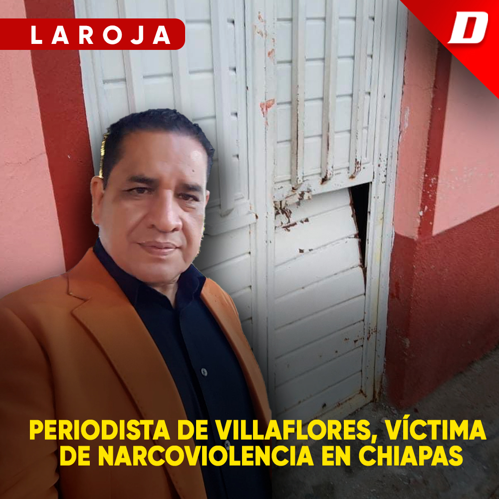 Periodista de Villaflores, víctima de narcoviolencia en Chiapas - Diario de Chiapas