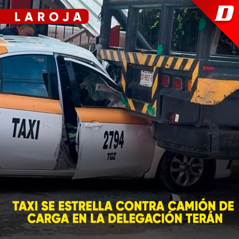 Taxi se estrella contra camión de carga en la delegación Terán - Diario ...