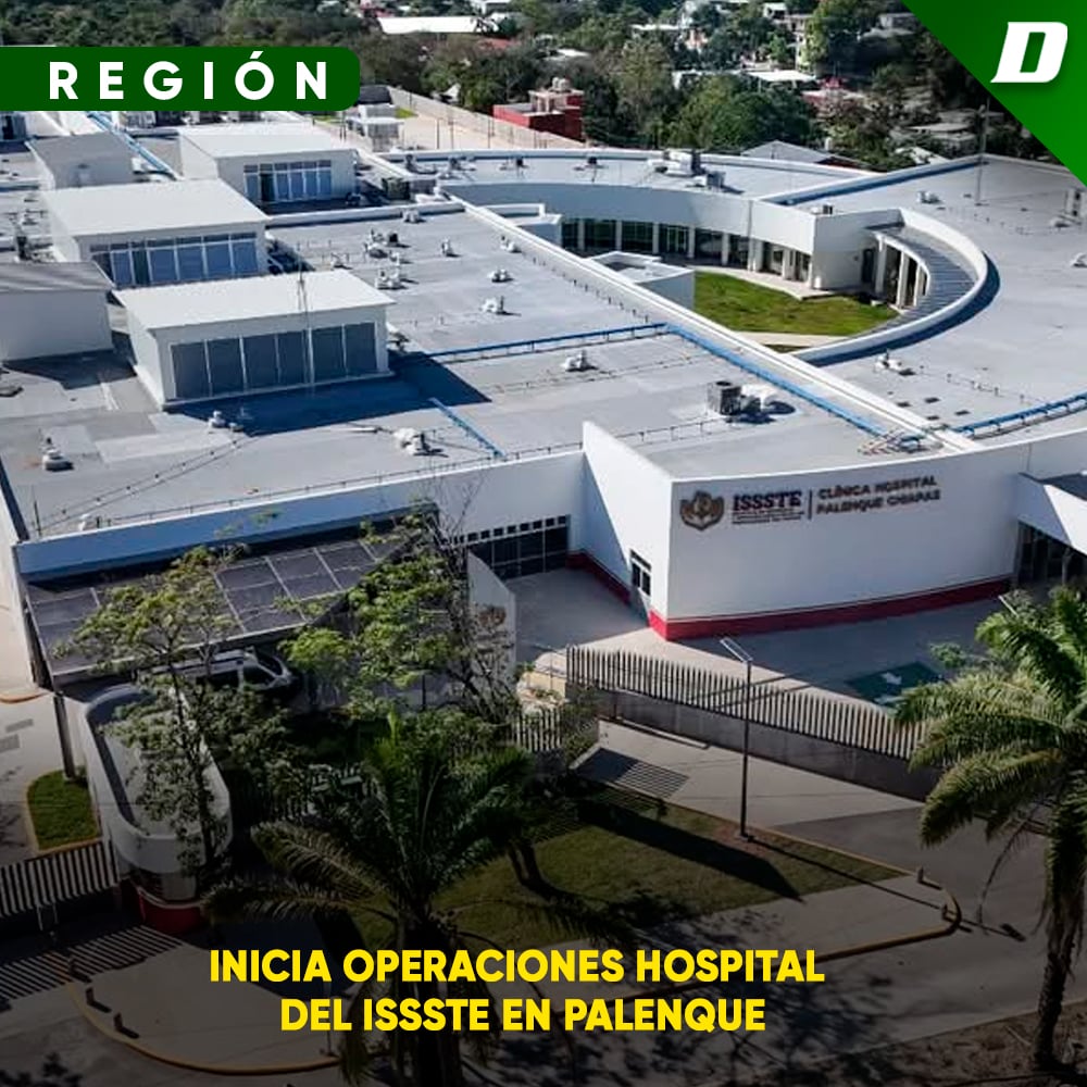 Inicia Operaciones Hospital Del Issste En Palenque Diario De Chiapas