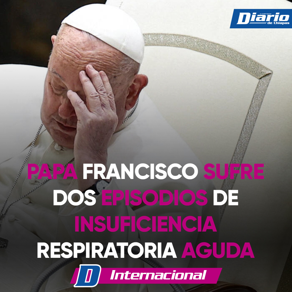Papa Francisco sufre dos episodios de insuficiencia respiratoria aguda - Diario de Chiapas