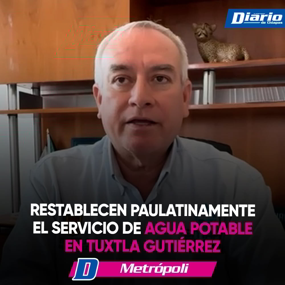 Restablecen paulatinamente el servicio de agua potable en Tuxtla Gutiérrez - Diario de Chiapas