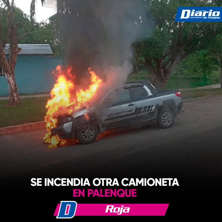 Se incendia otra camioneta en Palenque - Diario de Chiapas