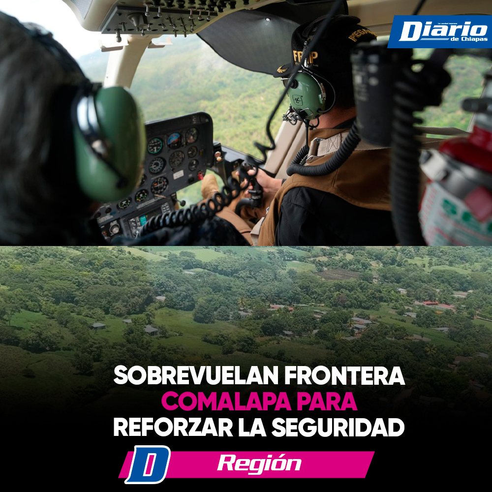 Sobrevuelan Frontera Comalapa para reforzar la seguridad - Diario de ...