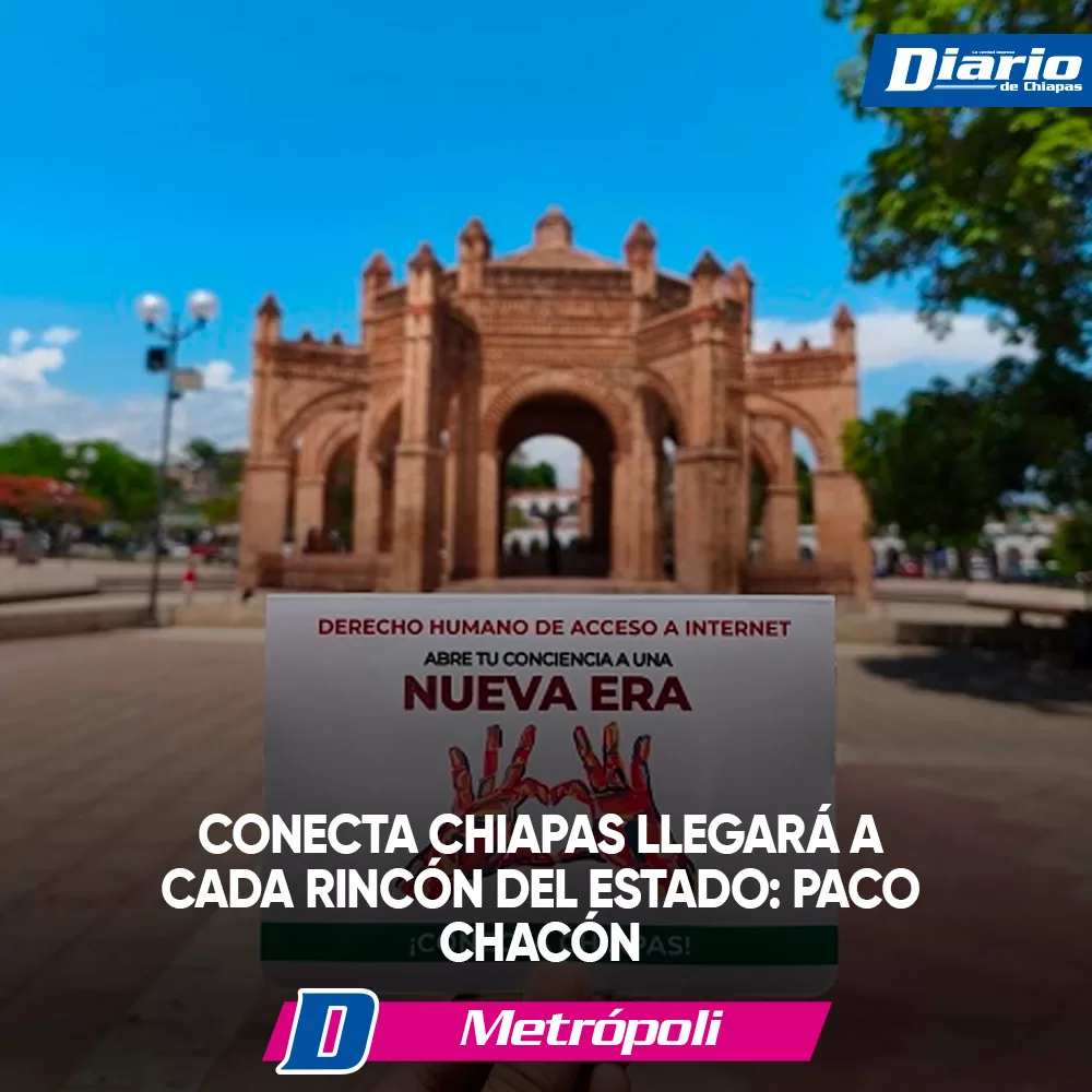 Conecta Chiapas llegará a cada rincón del estado: Paco Chacón - Diario de Chiapas