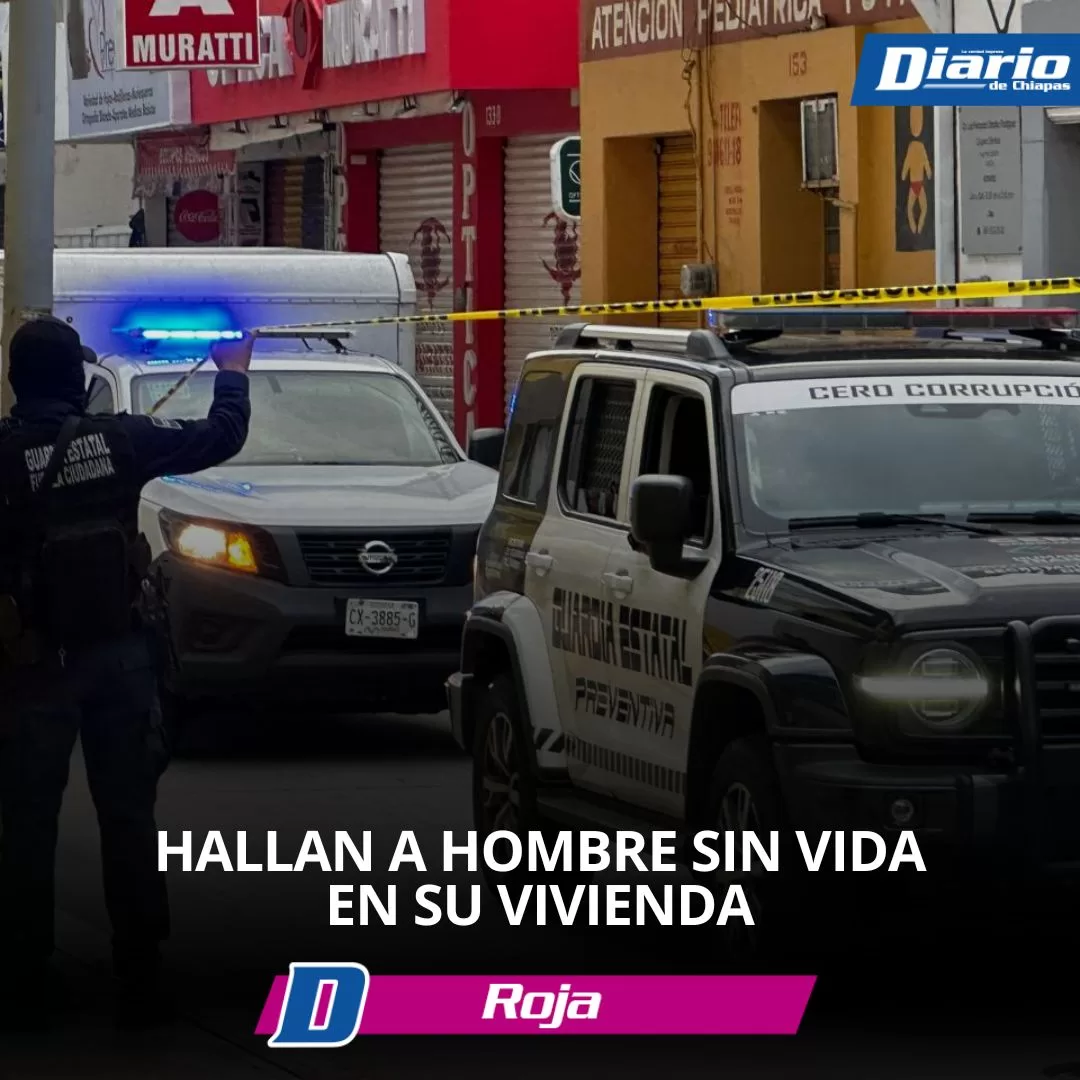 Hallan a hombre sin vida en su vivienda - Diario de Chiapas