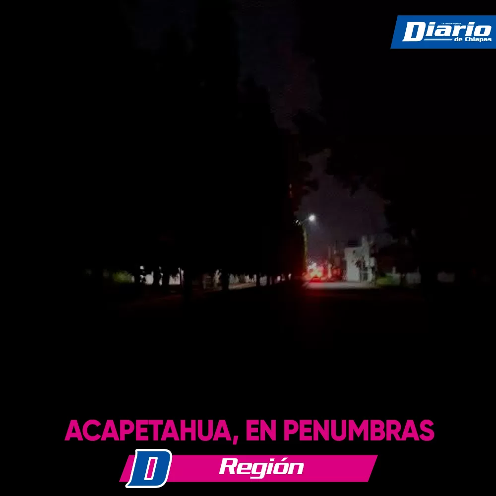 Acapetahua, en penumbras - Diario de Chiapas