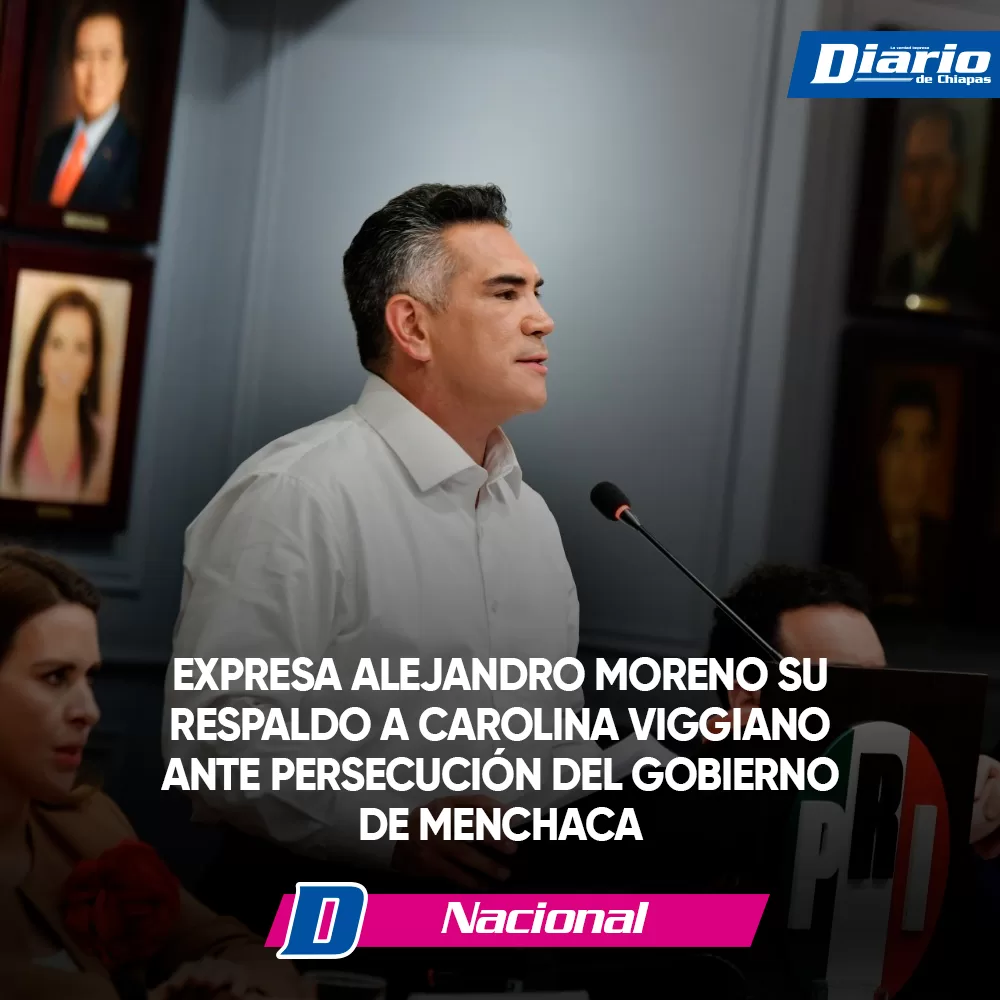 Expresa Alejandro Moreno su respaldo a Carolina Viggiano ante persecución del gobierno de ...